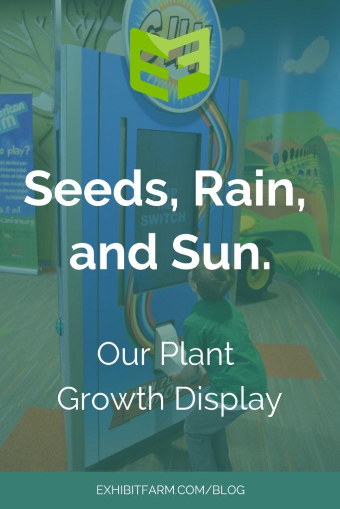 Seeds, Rain, and Sun: Our Plant Growth Display - Exhibit Farm: The ...