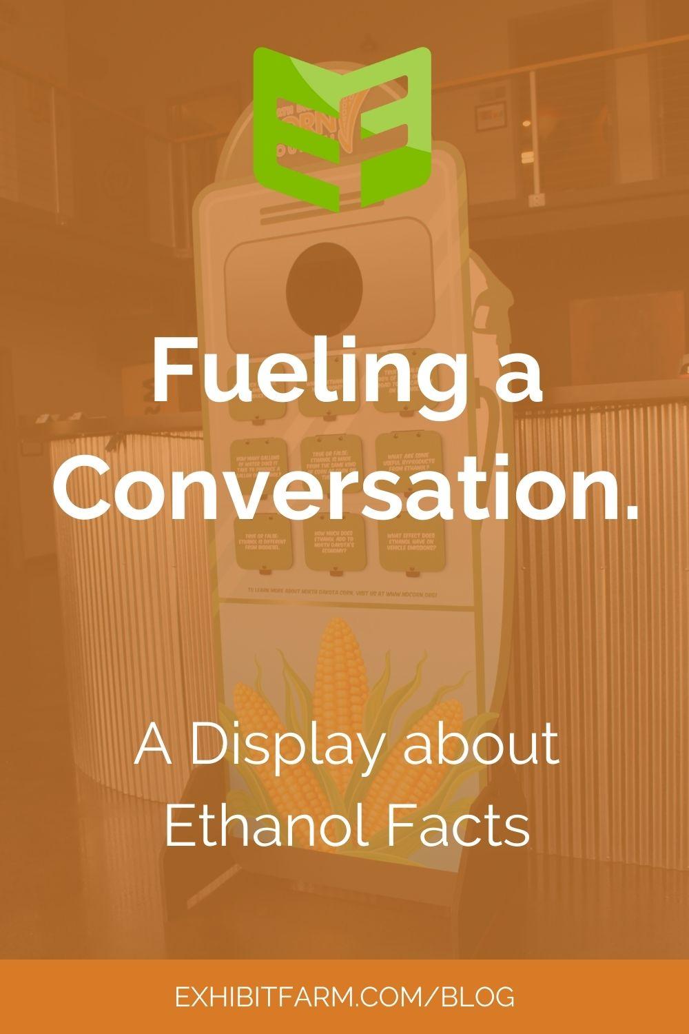 Fueling a Conversation: An Ethanol Facts Display - Exhibit Farm: The ...